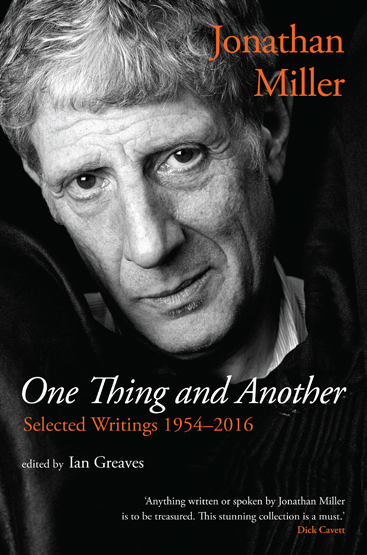 One Thing and Another: Selected Writings 1954-2016 by Jonathan Miller ...