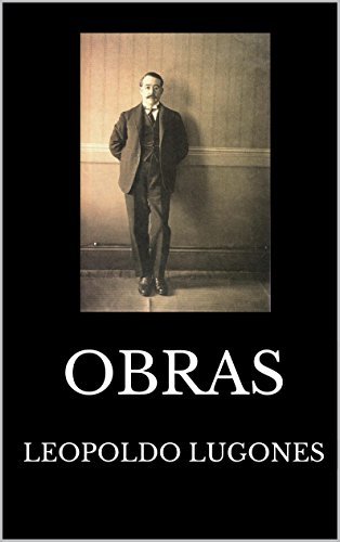 Obras de Leopoldo Lugones (Spanish Edition) by Leopoldo Lugones | Goodreads