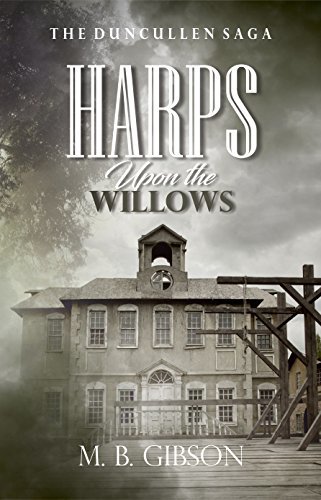 Harps Upon the Willows (The Duncullen Saga, #2) by M.B. Gibson | Goodreads