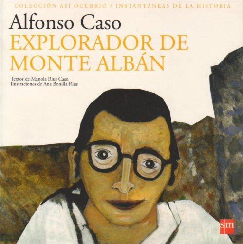 Alfonso Caso: Explorador de Monte Alban (GIRALUNA) by Manola Rius Caso ...