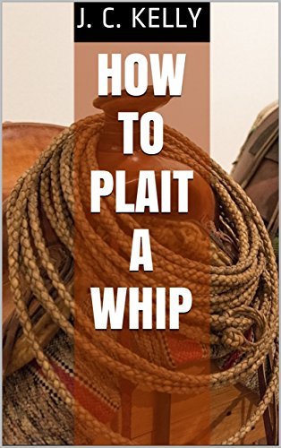 How to Plait a Whip by J.C. Kelly | Goodreads