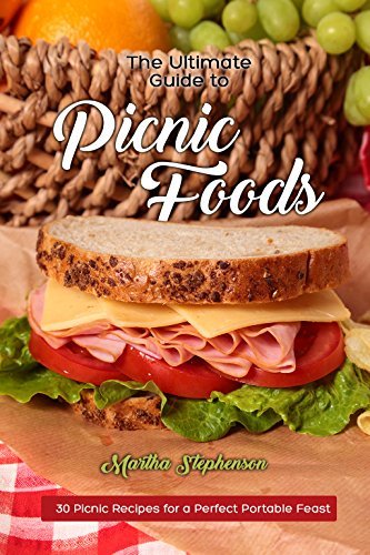 The Ultimate Guide to Picnic Foods: 30 Picnic Recipes for a Perfect ...