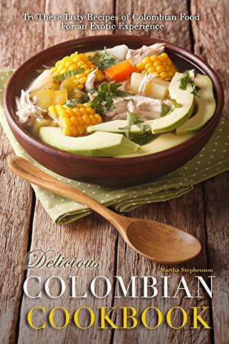 Delicious Colombian Cookbook: Try These Tasty Recipes of Colombian Food ...