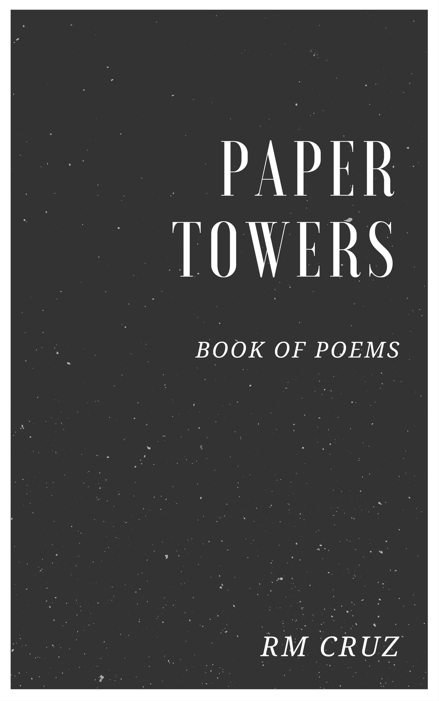 Paper Towers: Book of Poems by R.M. Cruz | Goodreads