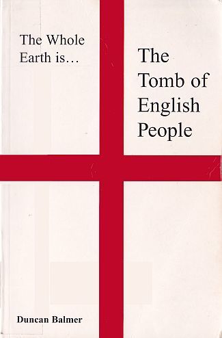 The Whole Earth is... The Tomb of English People by Duncan Balmer ...