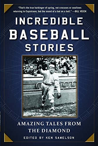 Incredible Baseball Stories: Amazing Tales from the Diamond by Ken ...