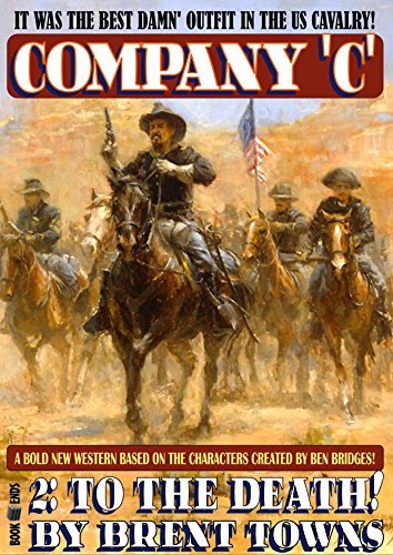 Company C 2: To the Death! (A Company 'C' Western) by Brent Towns ...