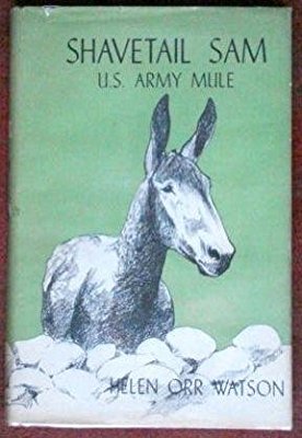 Shavetail Sam: U.S. Army Mule by Helen Orr Watson | Goodreads