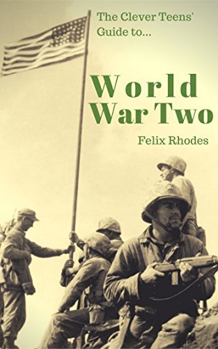 The Clever Teens’ Guide to World War Two by Felix Rhodes | Goodreads