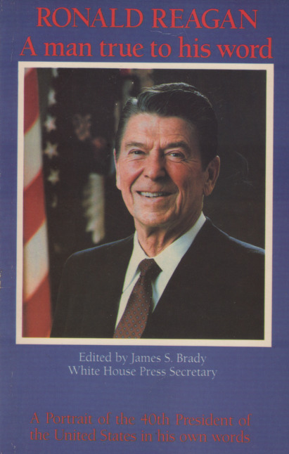 Ronald Reagan A Man True to His Words by James S. Brady | Goodreads