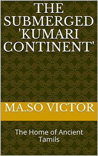 The Submerged 'Kumari Continent': The Home of Ancient Tamils by Ma.So ...