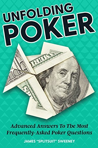Unfolding Poker: Advanced Answers To The Most Frequently-Asked Poker ...