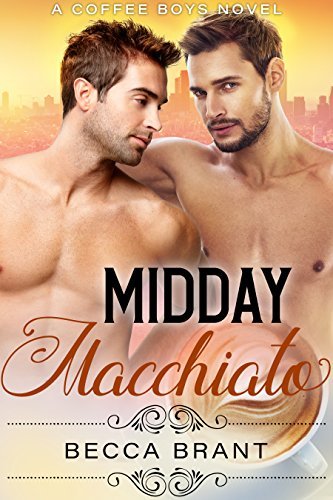 Midday Macchiato (Coffee Boys, #2) by Becca Brant | Goodreads