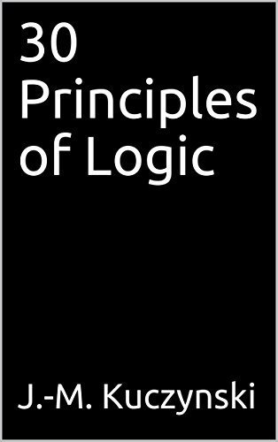 30 Principles of Logic by John-Michael Kuczynski | Goodreads