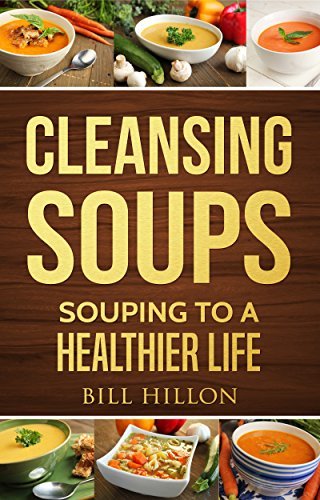 Cleansing Soups: Souping To a Healthier Life by BILL HILLON | Goodreads