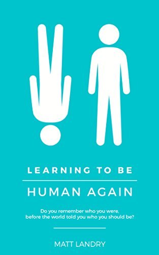 Learning to Be Human Again: Do you remember who you were, before the ...