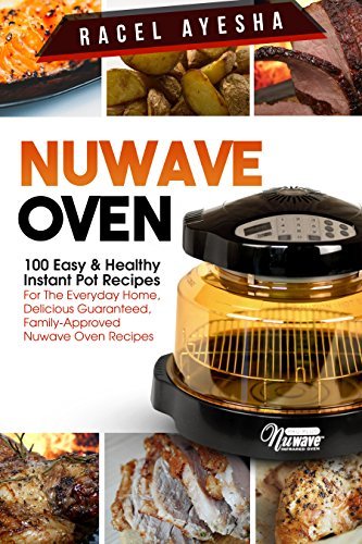 Nuwave Oven: 100 Easy & Healthy Instant Pot Recipes For The Everyday ...