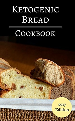 Ketogenic Bread Cookbook: Delicious Ketogenic Bread, Baking And Dessert ...
