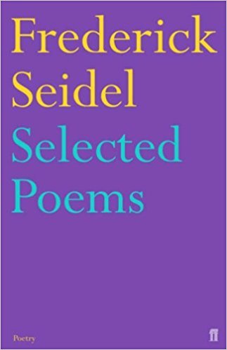Selected Poems of Frederick Seidel by Frederick Seidel | Goodreads