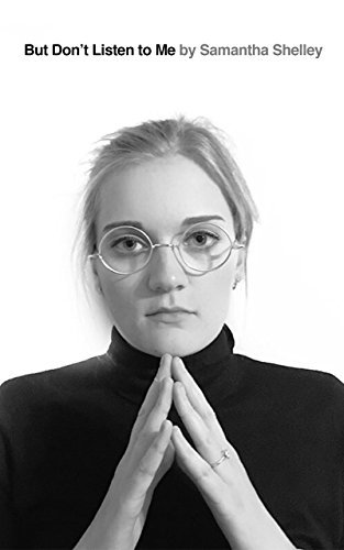 But Don't Listen to Me by Samantha Shelley | Goodreads