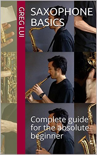 Saxophone Basics: Complete guide for the absolute beginner by Greg Lui ...