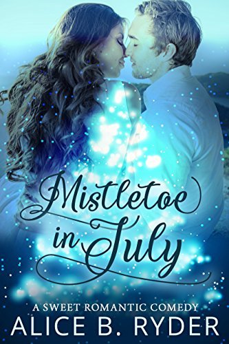 Mistletoe in July by Alice B. Ryder | Goodreads