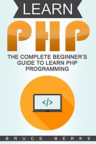Learn PHP: The Complete Beginner’s Guide To Learn PHP Programming by Bruce Berke | Goodreads