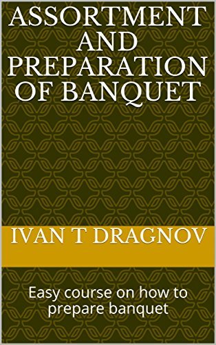Assortment and preparation of banquet: Easy course on how to prepare ...