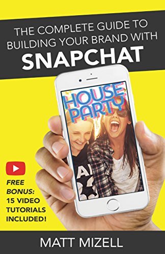 The Complete Guide to Building Your Brand with Snapchat by Matt Mizell ...