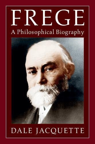 Frege: A Philosophical Biography by Dale Jacquette | Goodreads