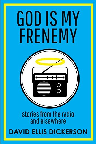 God Is My Frenemy: Stories from the Radio and Elsewhere by David Ellis ...