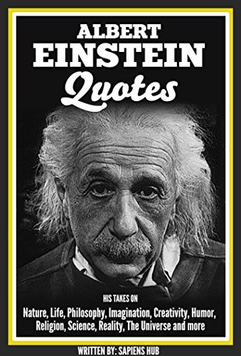 Albert Einstein: A Collection Of Quotes: His Thoughts On Nature, Life ...