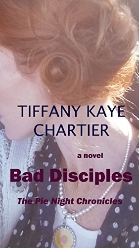 Bad Disciples: The Pie Night Chronicles by Tiffany Kaye Chartier ...