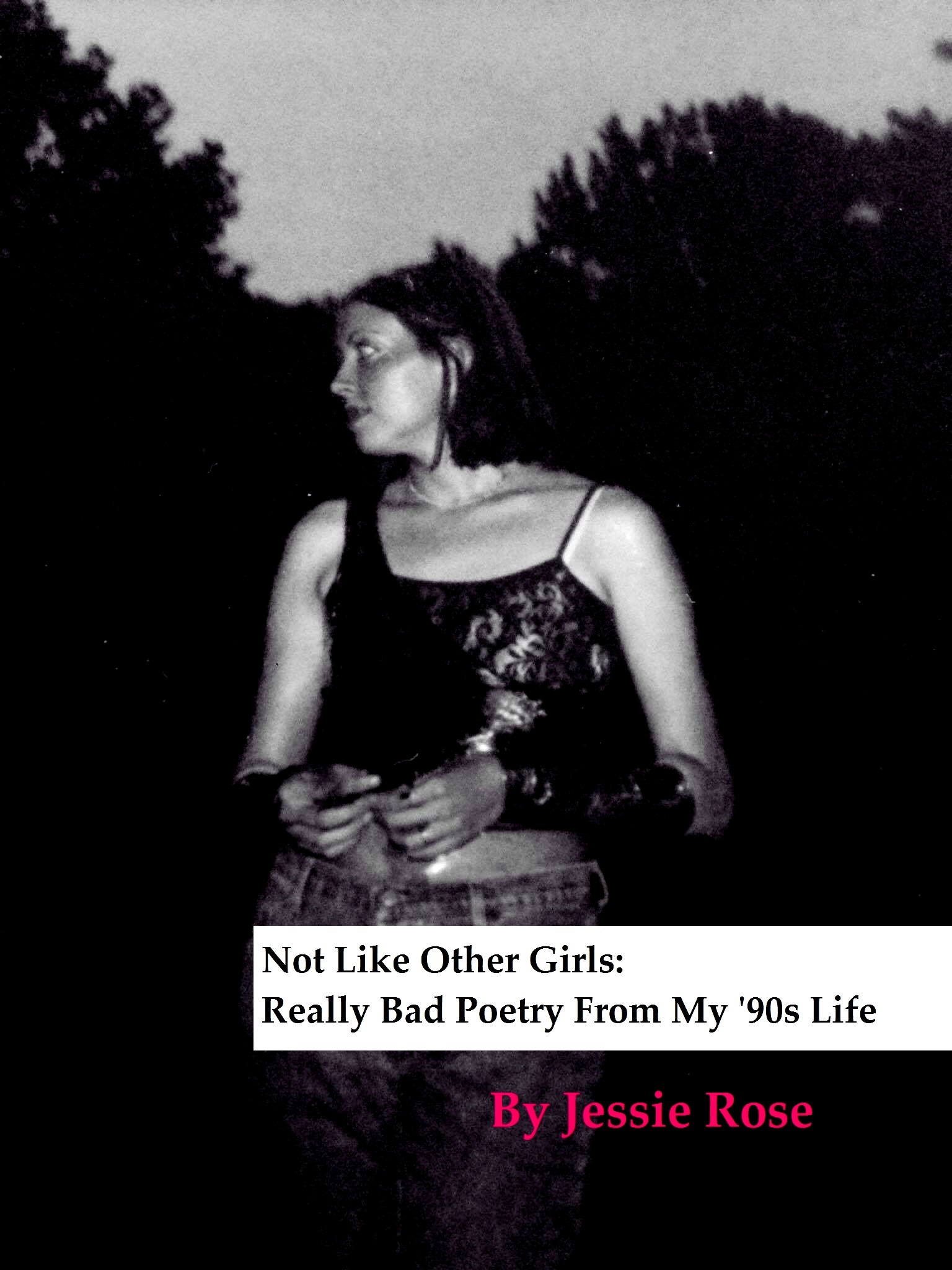 Not Like Other Girls: Really Bad Poetry From My '90s Life by Jessie ...