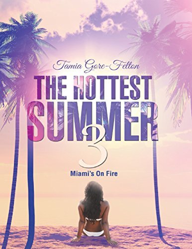 The Hottest Summer 3: Miami’s On Fire by Tamia Gore-Felton | Goodreads
