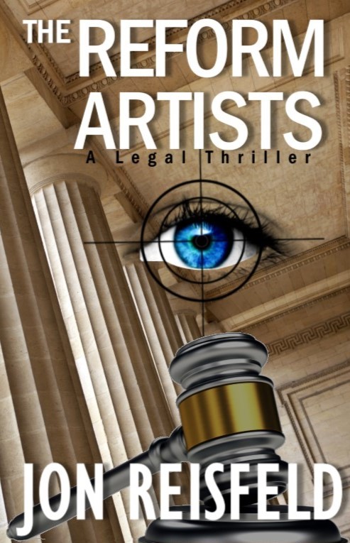 The Reform Artists: A Legal Thriller by Jon Reisfeld | Goodreads