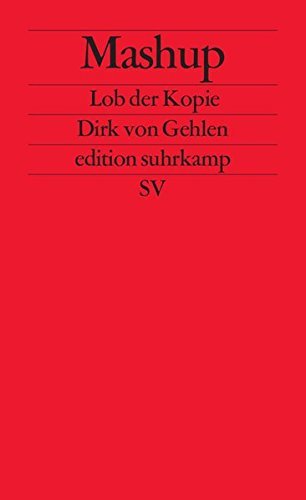 Mashup: Lob der Kopie by Dirk von Gehlen | Goodreads