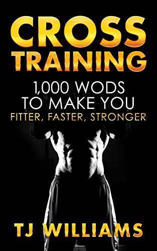 Cross Training: 1,000 WODs To Make You Fitter, Faster, Stronger by T.J ...