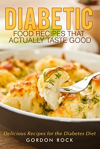 Diabetic Food Recipes that Actually Taste Good: Delicious Recipes for ...