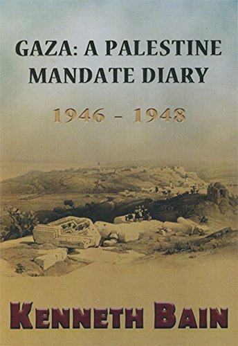 Gaza: A Palestine Mandate Diary 1946-1948 by Kenneth Bain | Goodreads