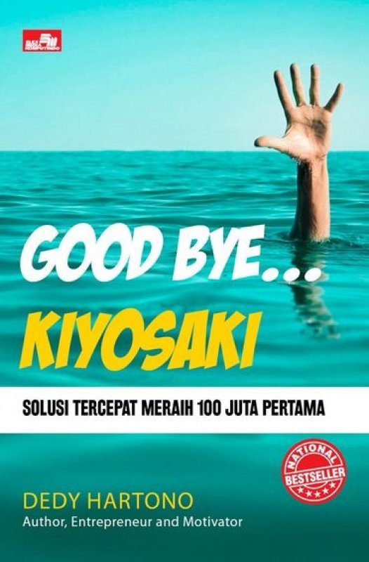 Good Bye Kiyosaki: Solusi Tercepat Menghasilkan 100 Juta Pertama by ...