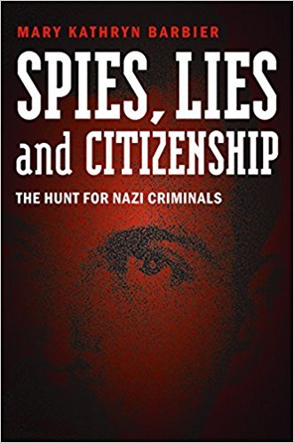 Spies, Lies, and Citizenship: The Hunt for Nazi Criminals by Mary ...