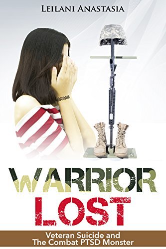 Warrior Lost: Veteran Suicide and The Combat PTSD Monster by Leilani ...
