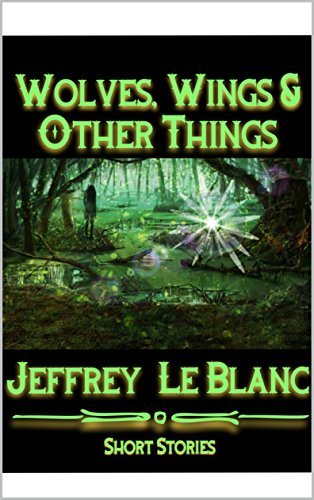 Wolves, Wings, & Other Things: A Collection of Horror, Science Fiction ...