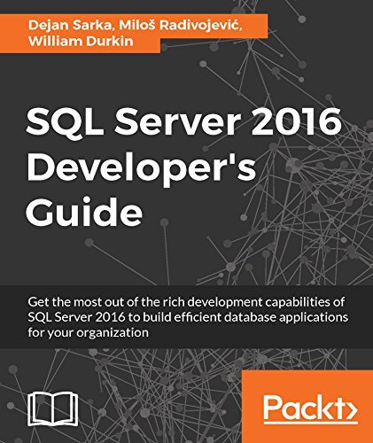 SQL Server 2016 Developer's Guide: Build efficient database applications for your organization ...