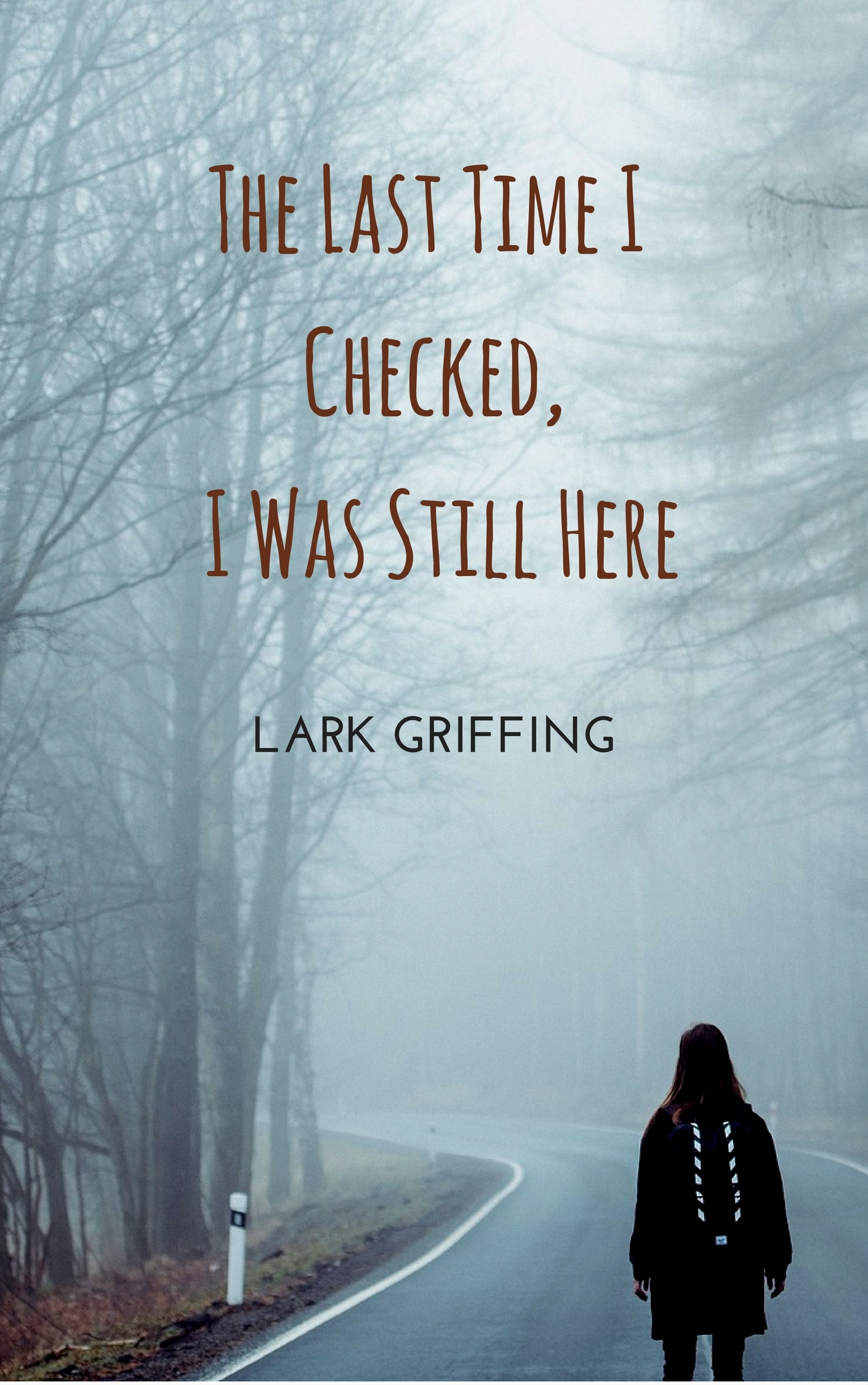 The Last Time I Checked, I Was Still Here by Lark Griffing | Goodreads