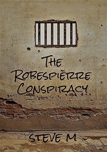 The Robespierre Conspiracy: Book One by Steve M. | Goodreads