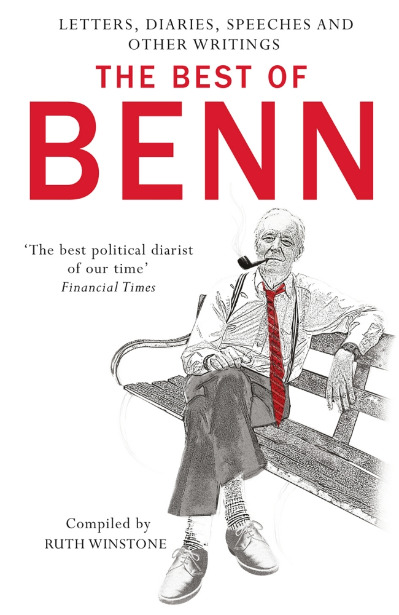 The Best of Benn: Speeches, Diaries, Letters, and Other Writings by ...