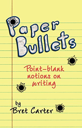 Paper Bullets: Point-Blank Notions on Writing by Bret Carter | Goodreads