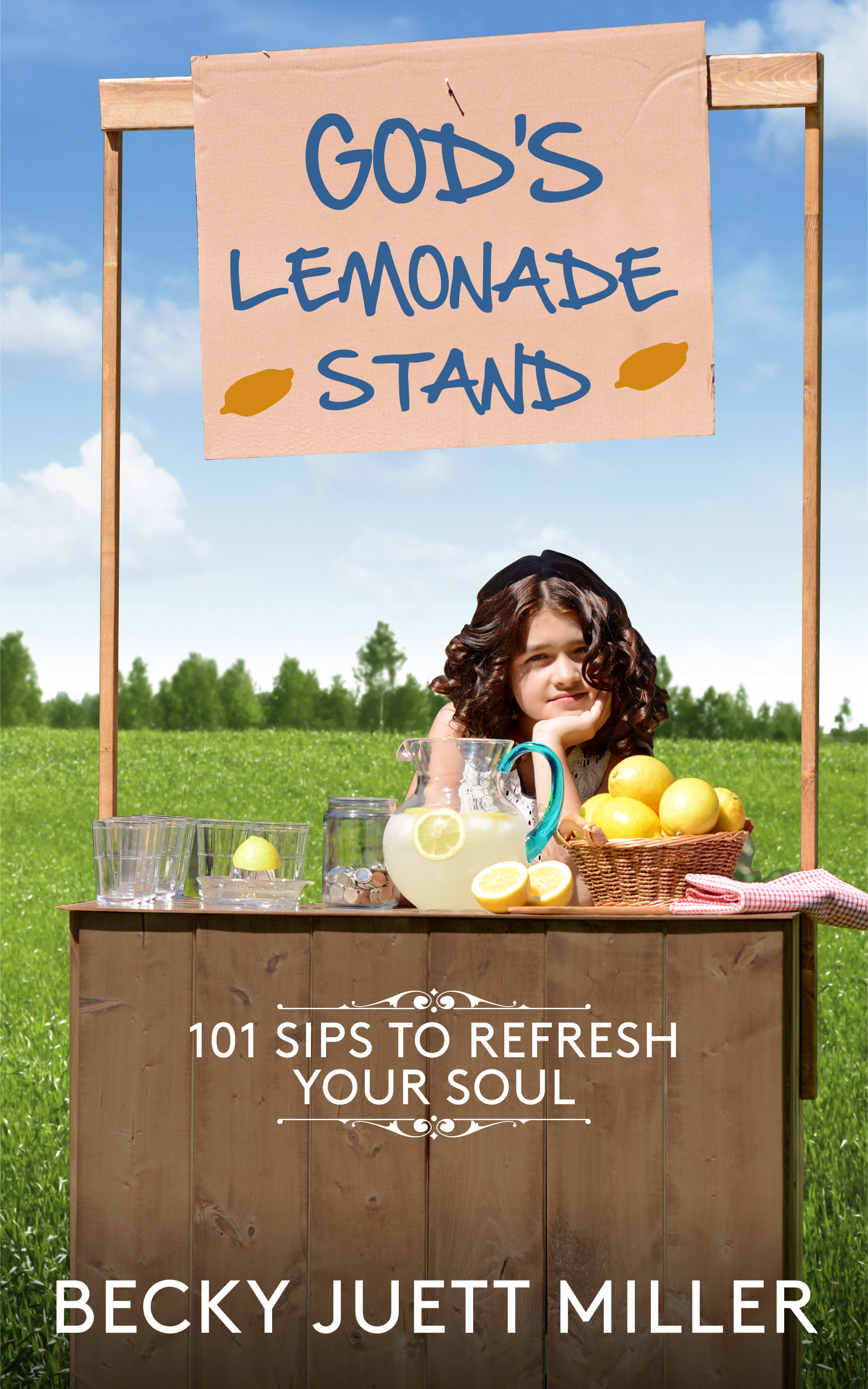 God's Lemonade Stand: 101 Sips to Refresh Your Soul by Becky Juett ...